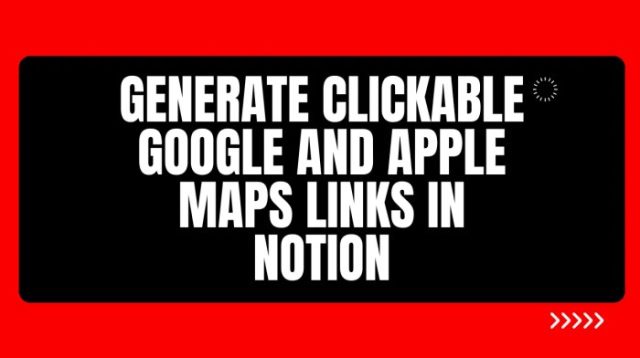 Generate Clickable Google and Apple Maps Links in Notion - BoticaSoft