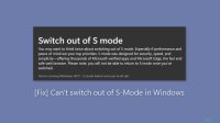 9 Ways to Fix the “Can’t Switch Out of S Mode” Issue in Windows 11 or ...